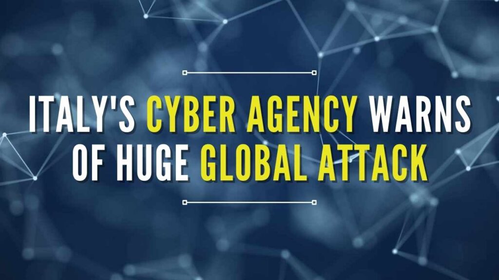 Italy's National Cybersecurity Agency Warns of Huge Global Attack