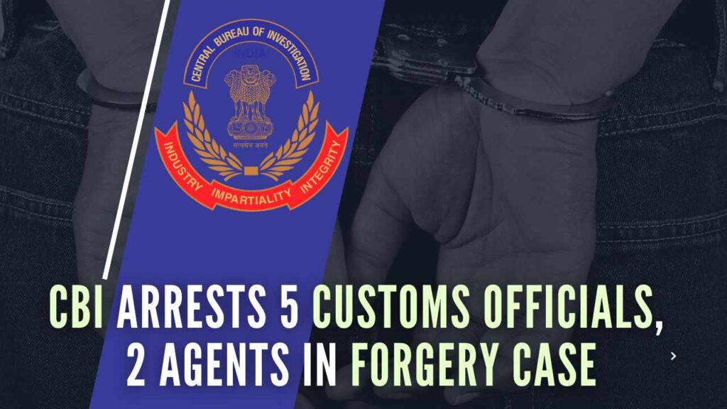 CBI Arrests 5 Customs Officials, 2 Agents in Forgery Case