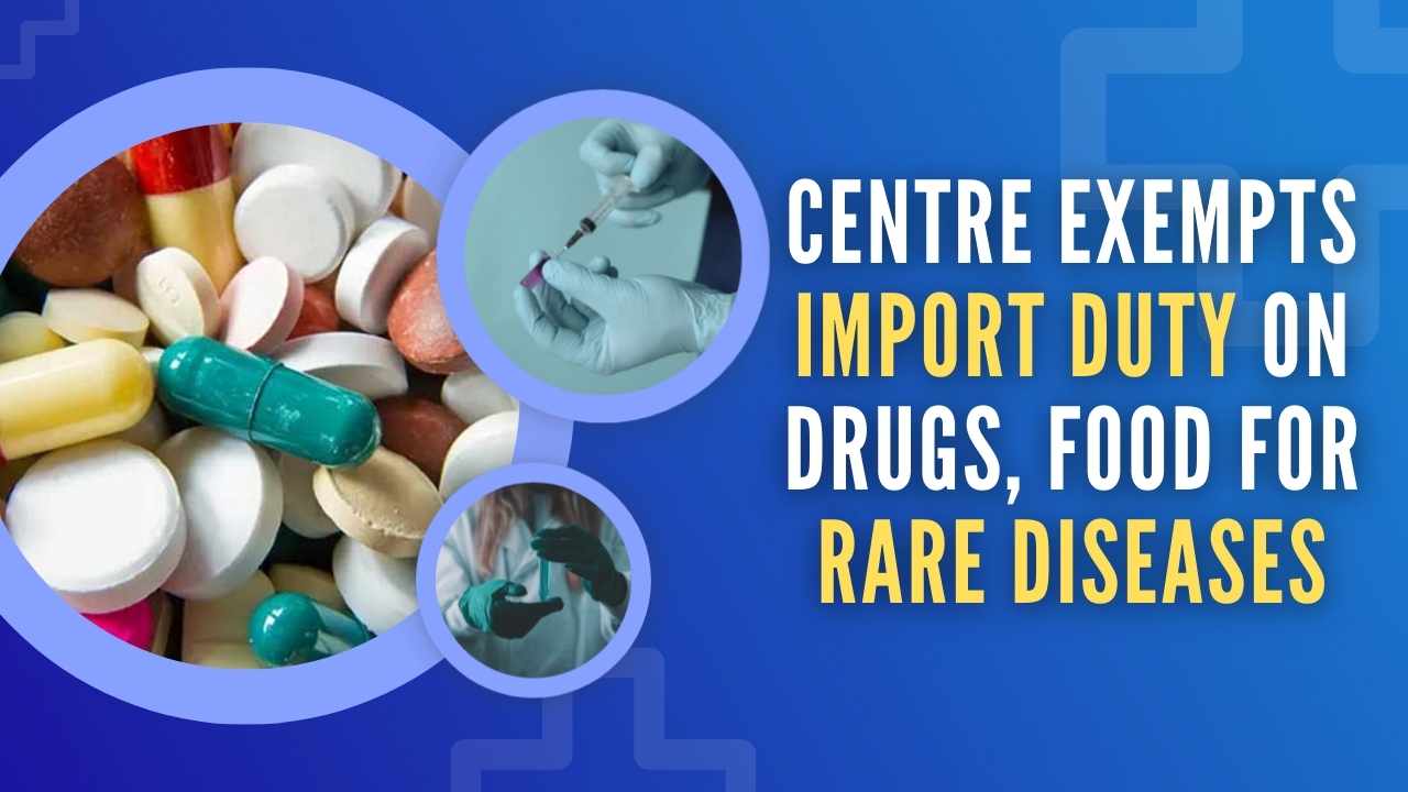Centre Exempts Import Duty on Drugs, Food for Rare Diseases