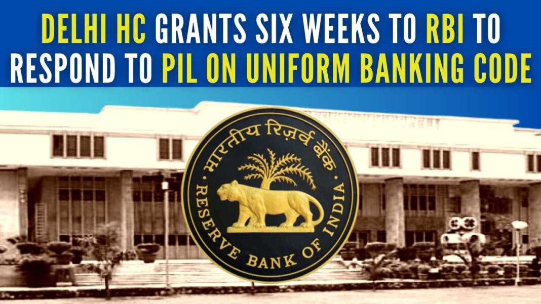 Uniform Banking Code: Delhi High Court Grants Six Weeks to RBI to File ...