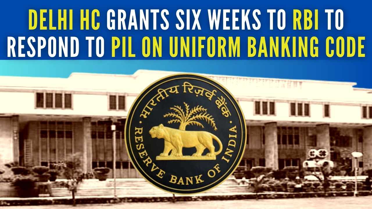 Uniform Banking Code: Delhi High Court Grants Six Weeks to RBI to File Reply