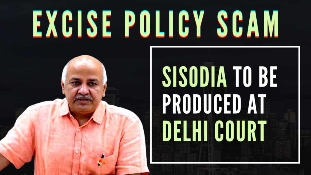 Excise Policy Case: Manish Sisodia to be Produced at Delhi Court