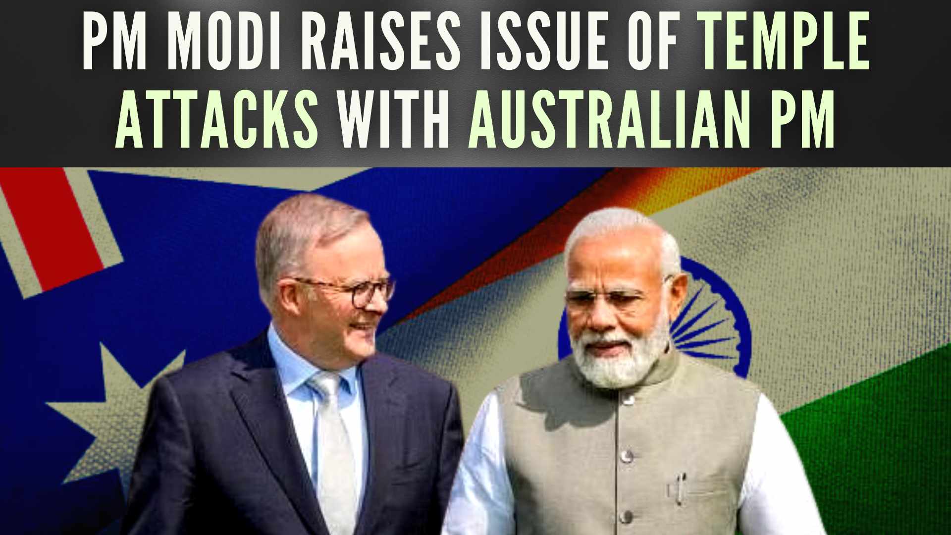 PM Modi Raises Issue of Attacks on Temples with Australian PM