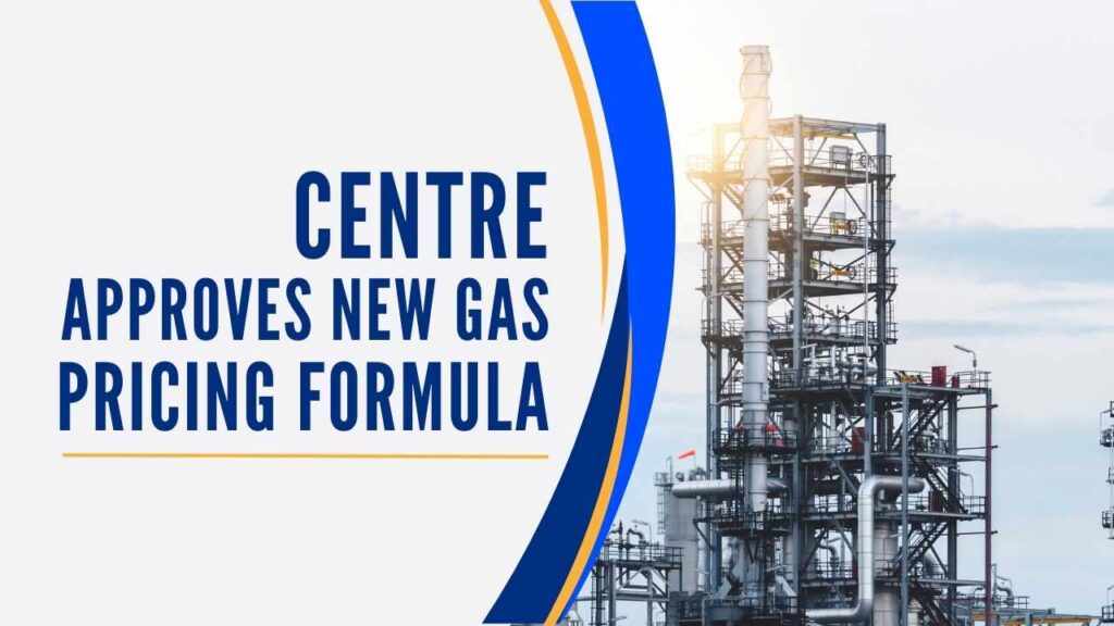 Centre Approves New Gas Pricing Formula to Cap Prices of PNG