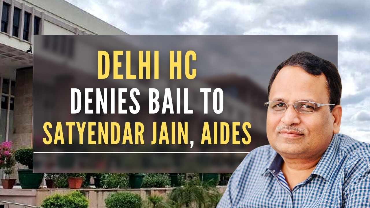 Delhi High Court Denies Bail to Satyendar Jain, Aides