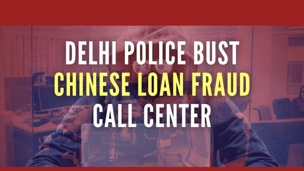 Delhi Police Bust Chinese Loan Fraud Call Center; 18 Arrested