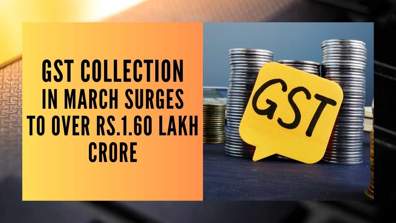 GST Collection in March Surges to Over Rs.1.60 Lakh Crore