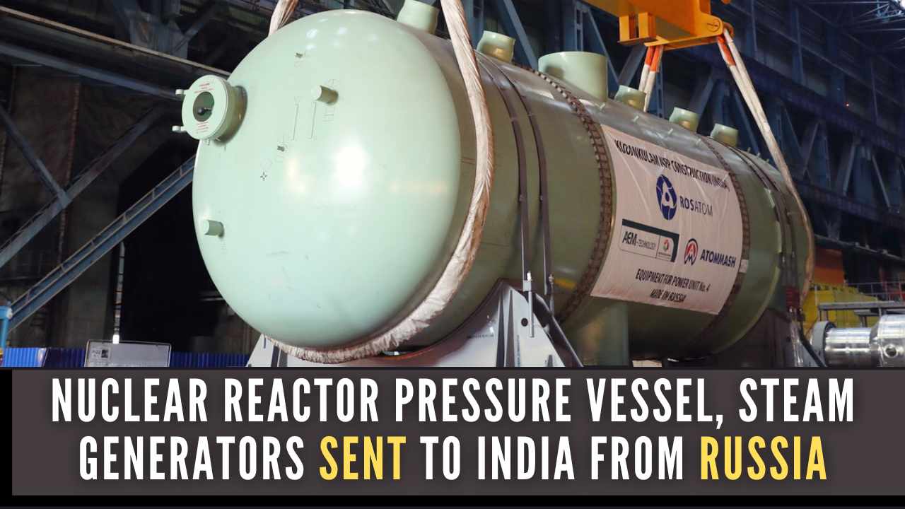 Russia Ships Nuclear Reactor Pressure Vessel, Steam Generators to India