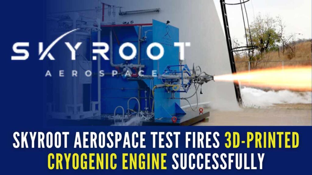 Skyroot Aerospace Successfully Tests 3D-Printed Cryogenic Engine