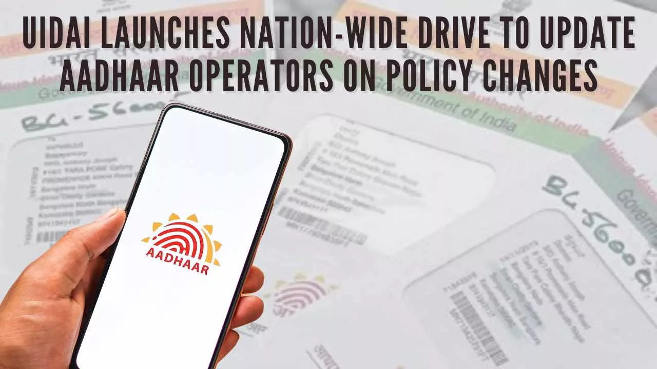 UIDAI Launches Drive to Update Aadhaar Operators on Changes