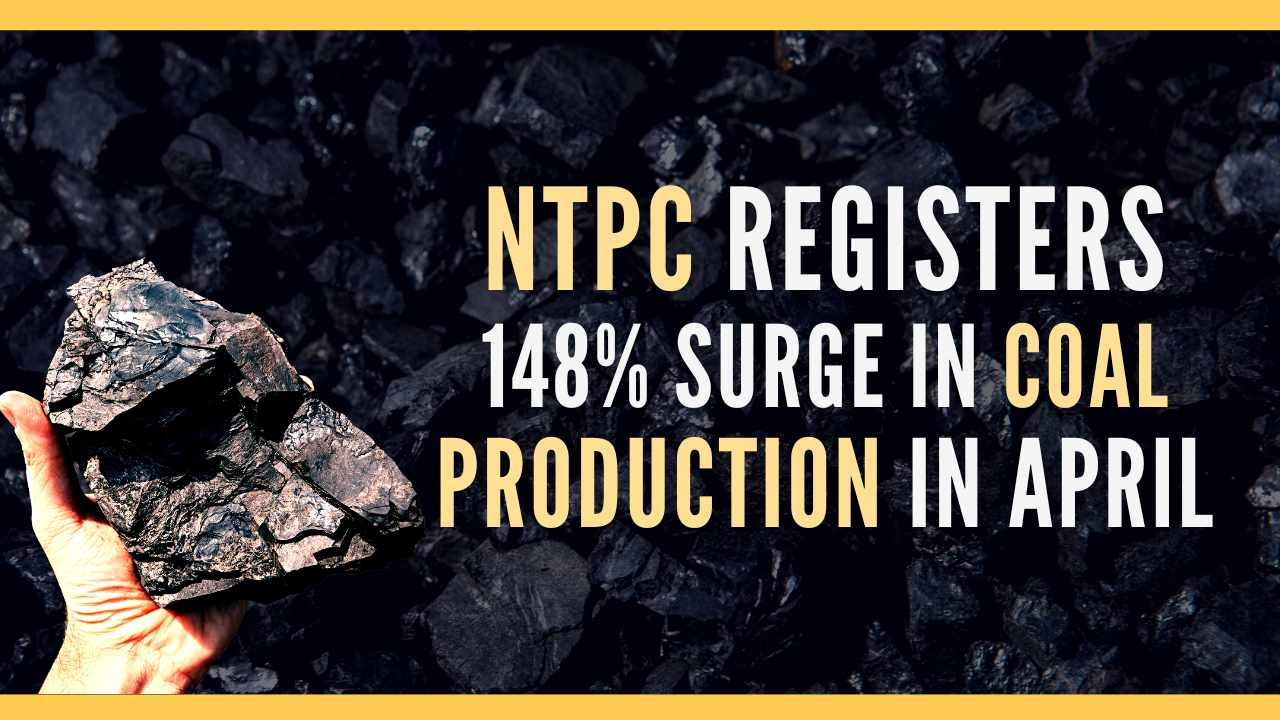 NTPC Registers 148% Surge in Coal Production in April
