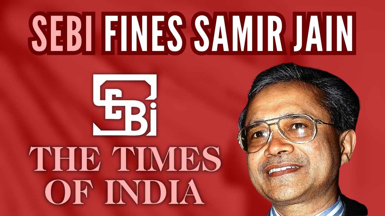 SEBI Slaps Fine of Rs.36 Cr on Samir Jain, Wife, Daughter