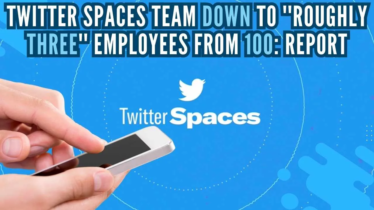 Twitter Spaces Team Cut Down to Roughly 3 Employees from 100