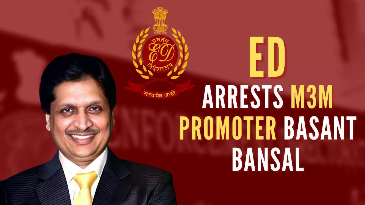 ED Arrests M3M Promoter Basant Bansal in Money Laundering Case