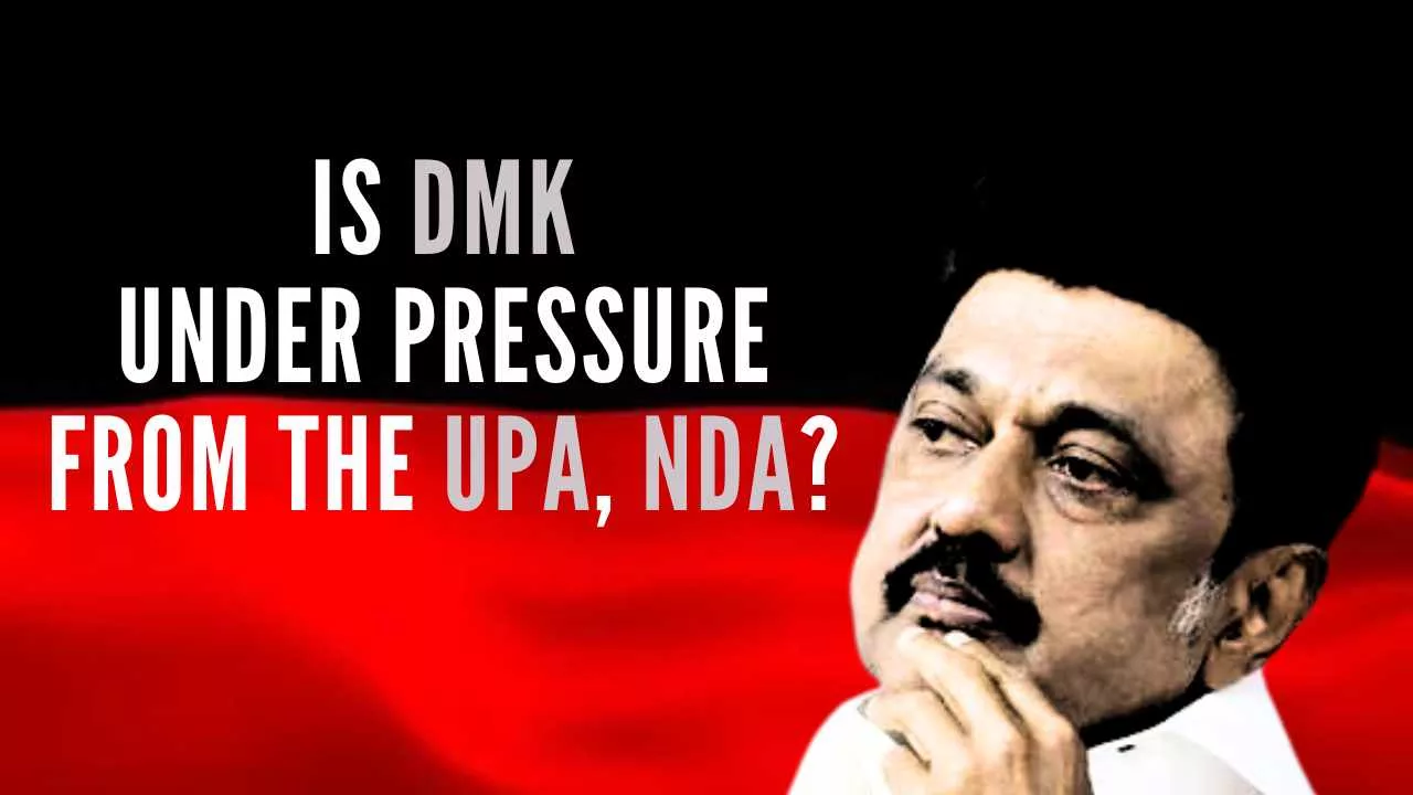Is DMK Under Pressure from the UPA, NDA?