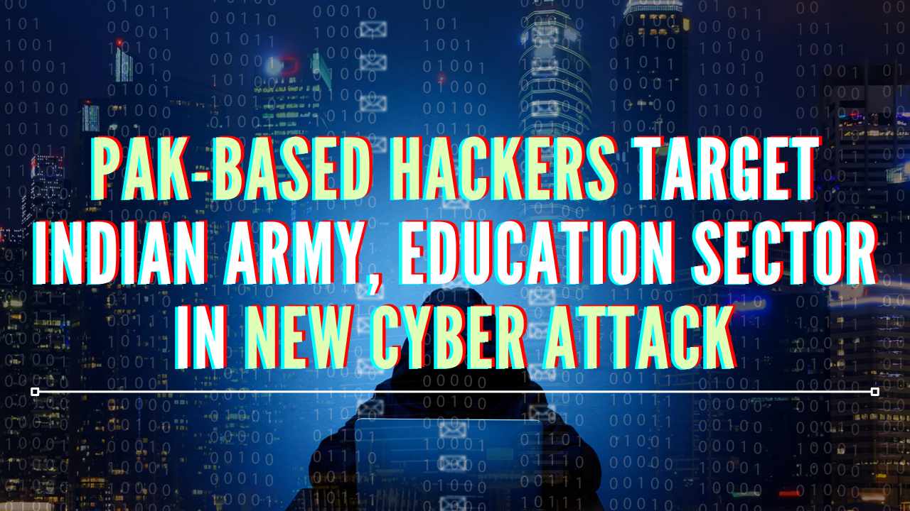 New Cyber Attack: Pakistan-Based Hackers Target Army, Educ Sec
