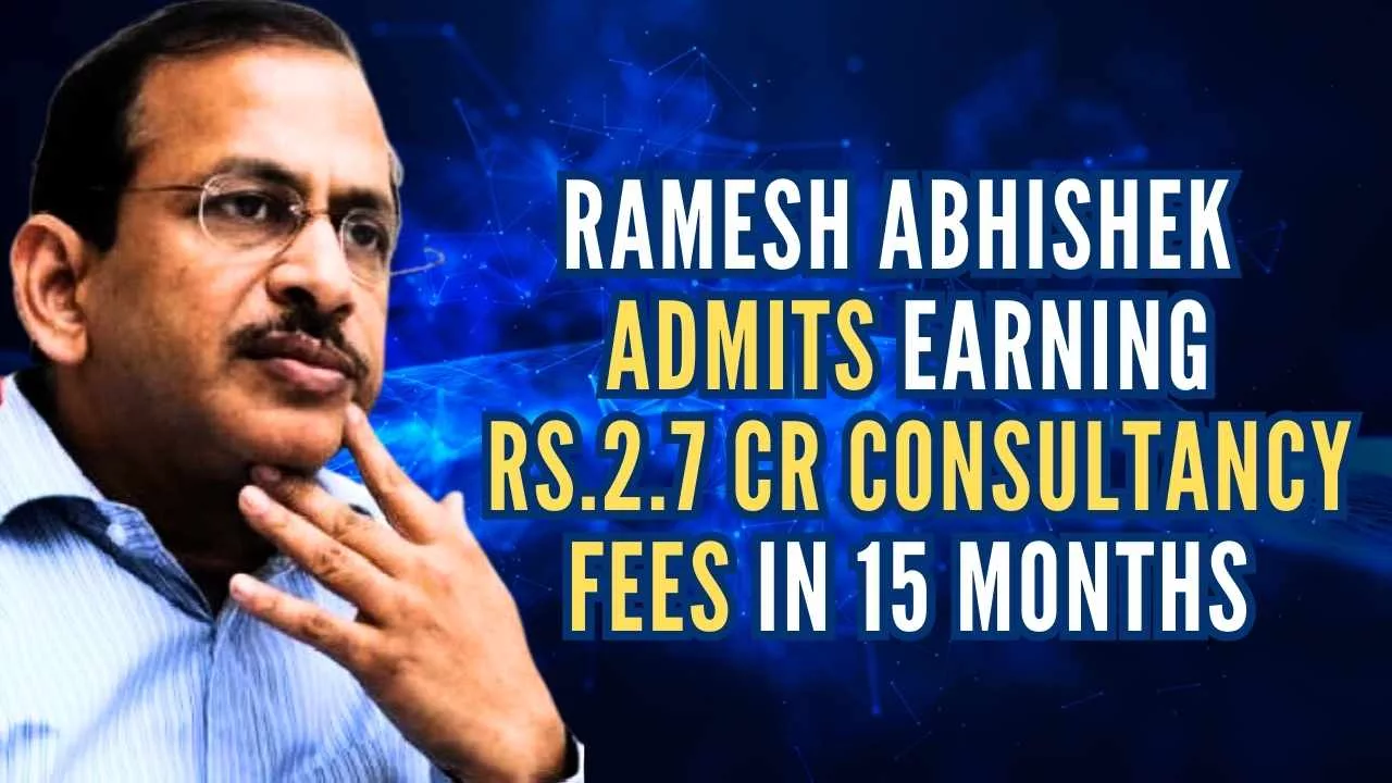 Ramesh Abhishek Admits Earning Rs.2.7 Cr Consultancy Fees in 15 Months