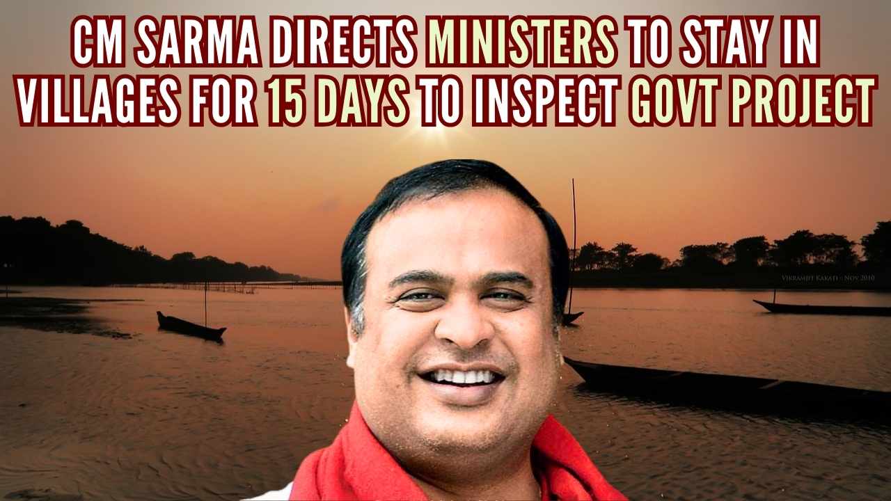 Assam: CM Sarma Directs Ministers to Stay in Villages for 15 Days