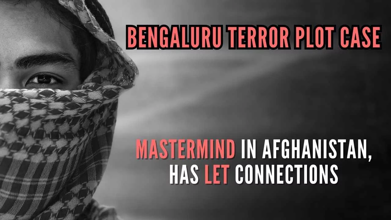 Bengaluru Terror Plot Case: Mastermind in Afghanistan