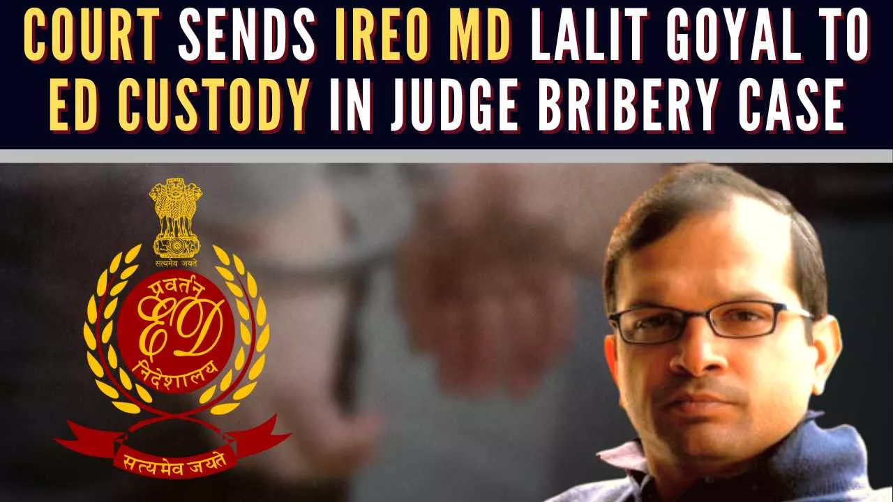 Court Sends IREO MD Lalit Goyal to ED Custody