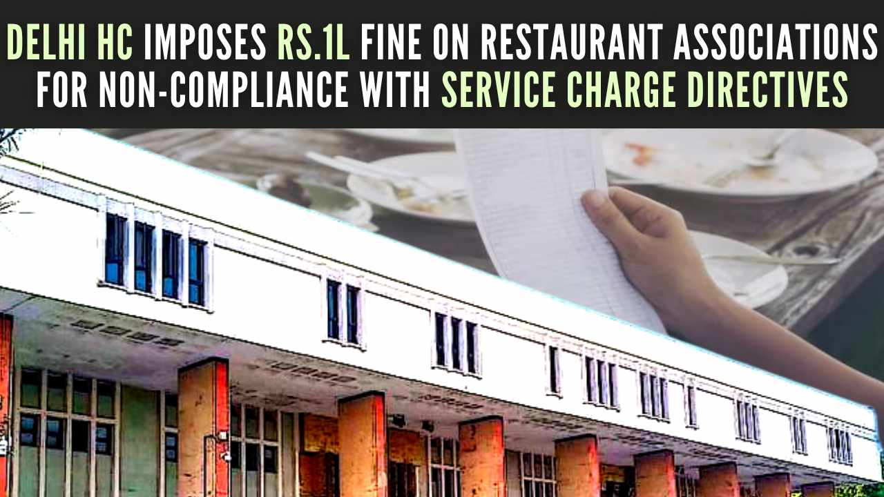 Service Charge Ban: Delhi HC Imposes Rs.1 Lakh Each on Restaurant ...