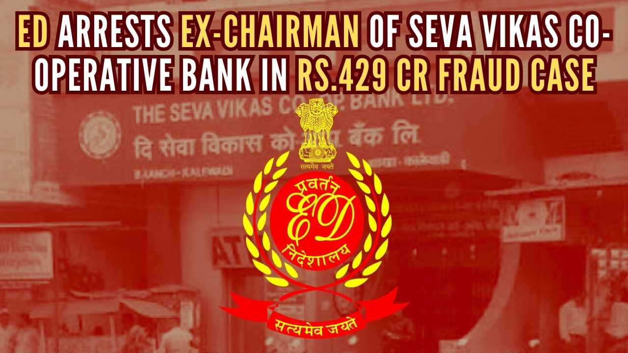 ED Arrests Ex-Chairman of Seva Vikas Co-Operative Bank in Rs.429 Cr ...