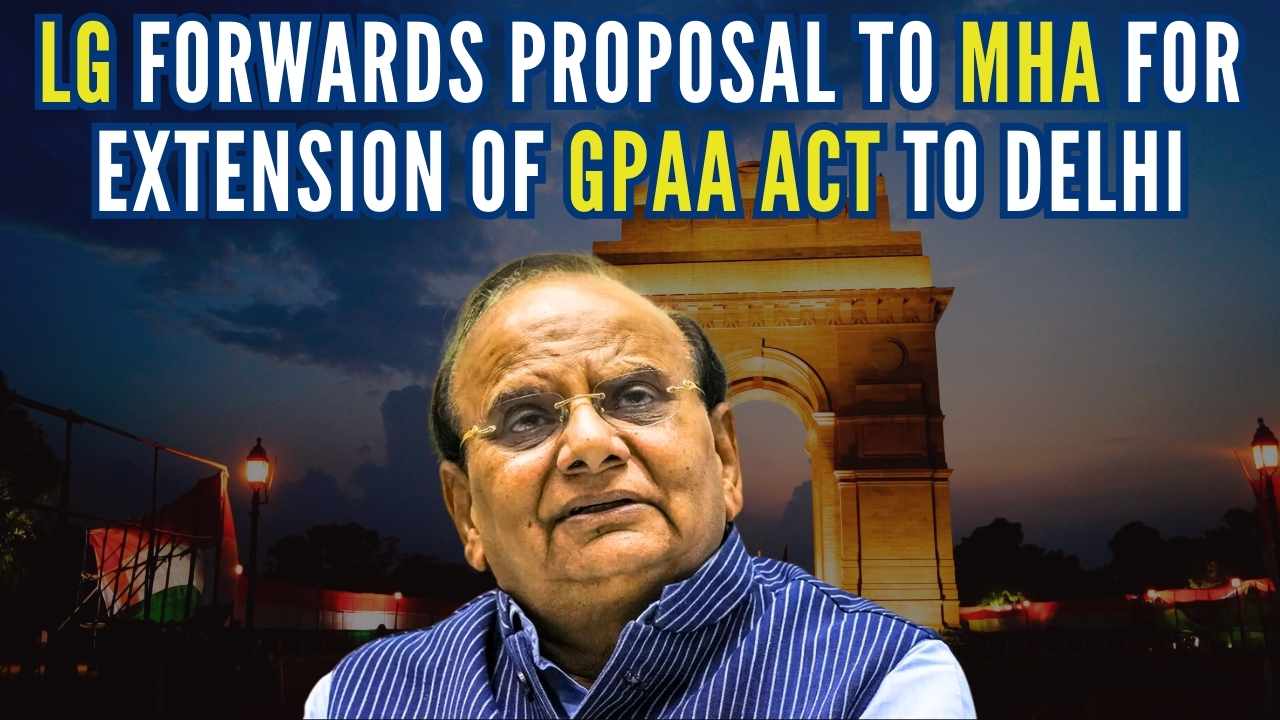 LG Saxena Forwards Proposal to MHA for Extension of GPAA Act