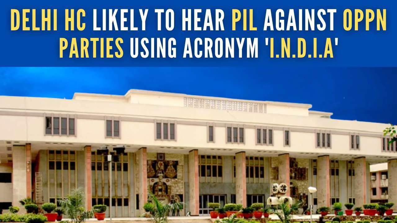 Delhi HC Likely to Hear PIL Against Oppn Using Acronym 'I.N.D.I.A'