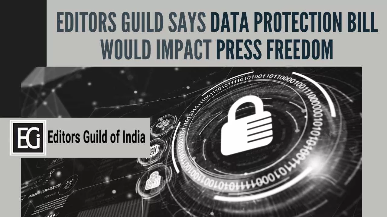 Data Protection Bill can have Adverse Impact: Editors Guild of India