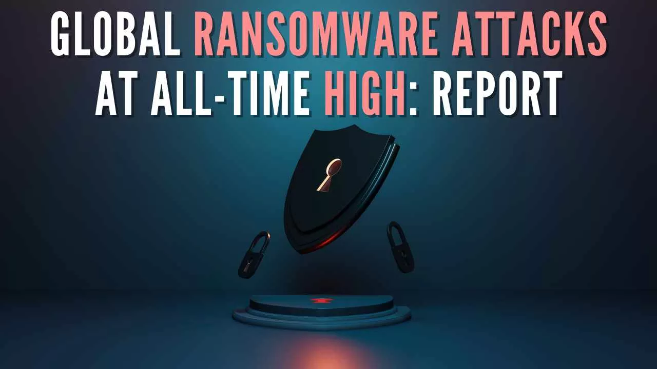 Global Ransomware Attacks at All-Time High: Report