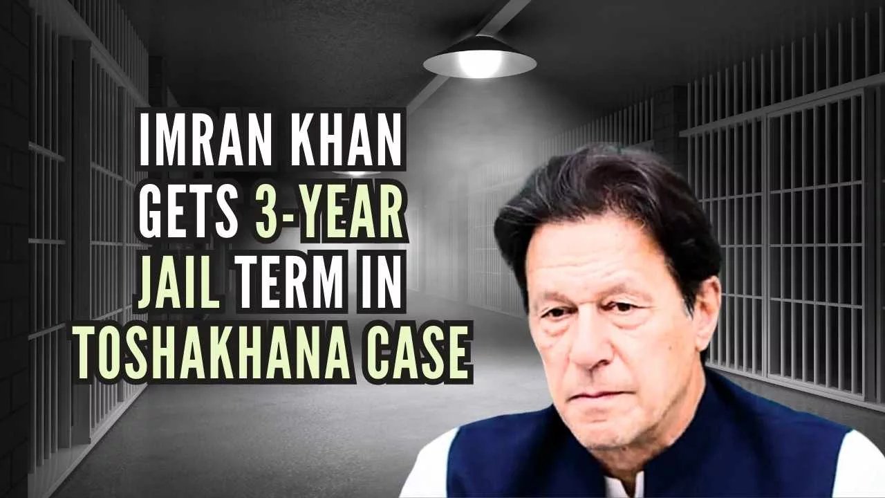 Toshakhana Case: Imran Khan Sentenced to 3-Yr Jail Term