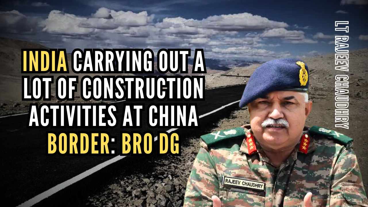 BRO DG: India Carrying Out a Lot of Construction Activities at China Border