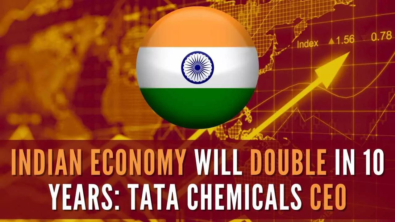 Indian Economy will Double in 10 Years: Tata Chemicals CEO