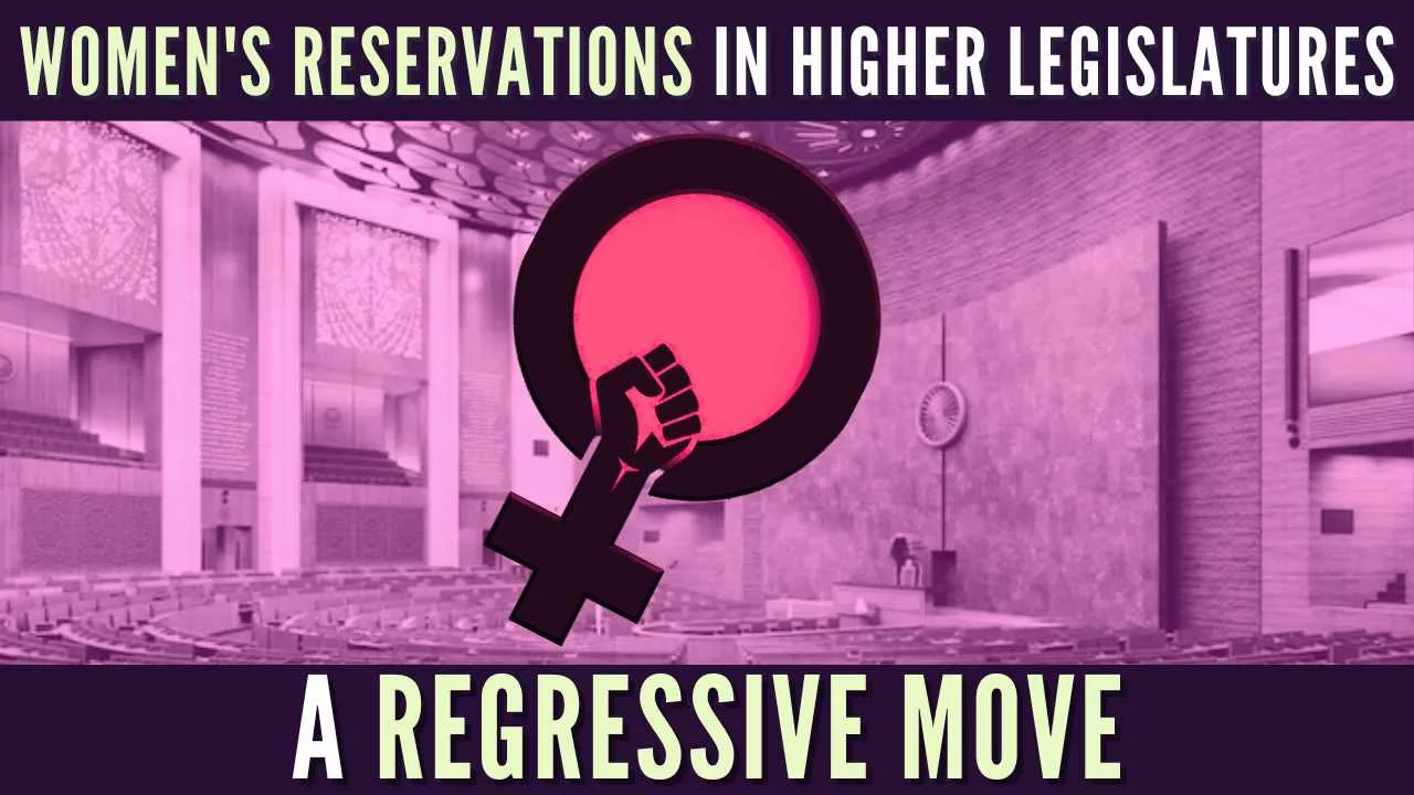 Women's Reservations in Higher Legislatures - A Regressive Move