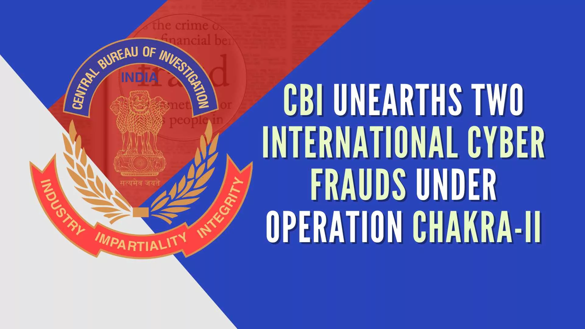 Operation Chakra-II: CBI Unearths Two International Cyber Financial Frauds