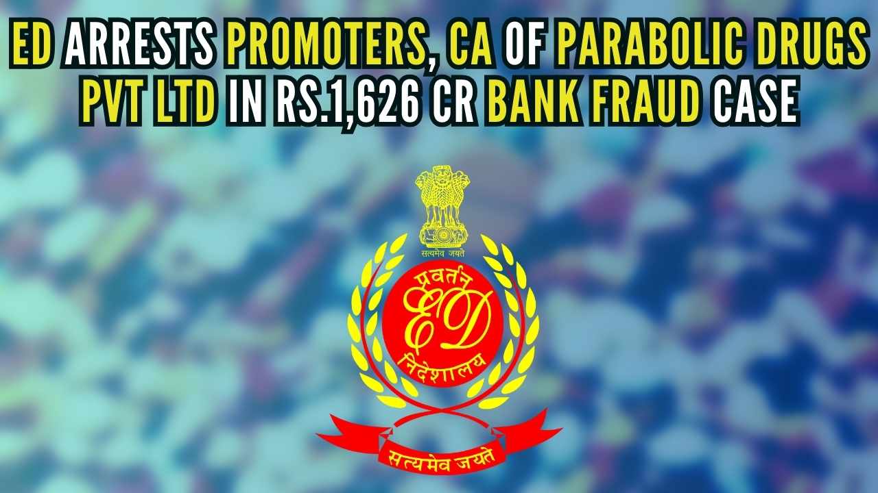 ED Arrests Promoters, CA of Parabolic Drugs PVT Ltd