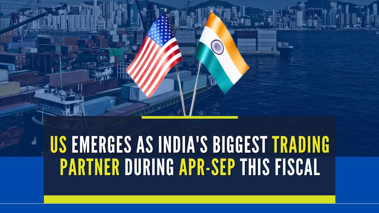 US Emerges as India's Biggest Trading Partner During Apr-Sep