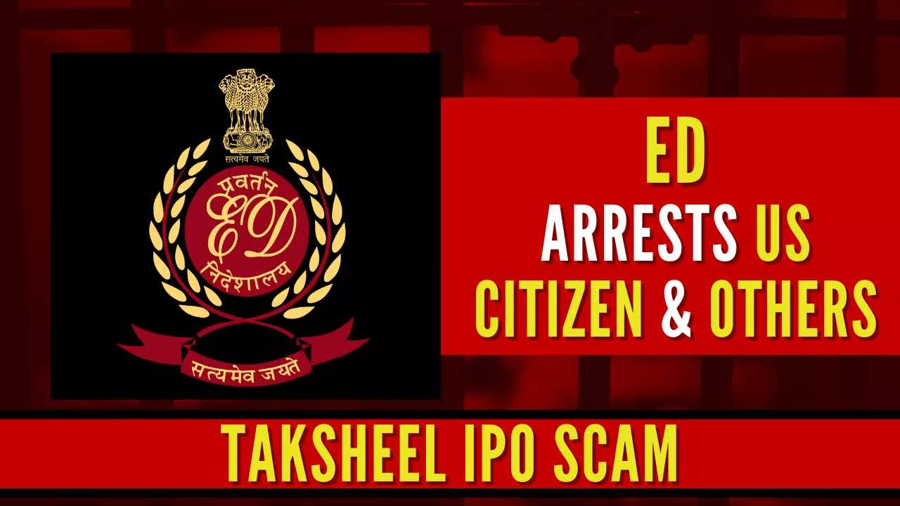 Taksheel IPO Scam: ED Arrests US, Vanuatu Residents, Indian