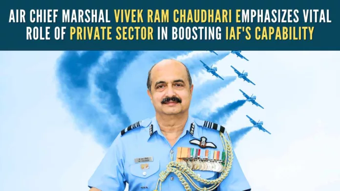 Air Chief Marshal Vivek Ram Chaudhari: Private Sector has Vital Role in ...