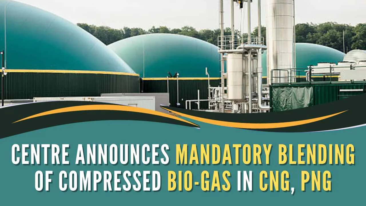 Centre Makes Phased Blending of Compressed Bio-Gas with CNG, PNG Mandatory