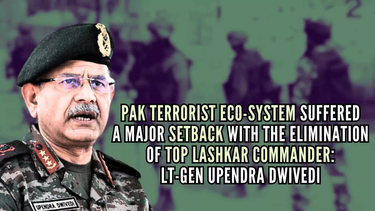 Lt-Gen Upendra Dwivedi: Pakistan, its Terrorist Eco-System Suffered a ...