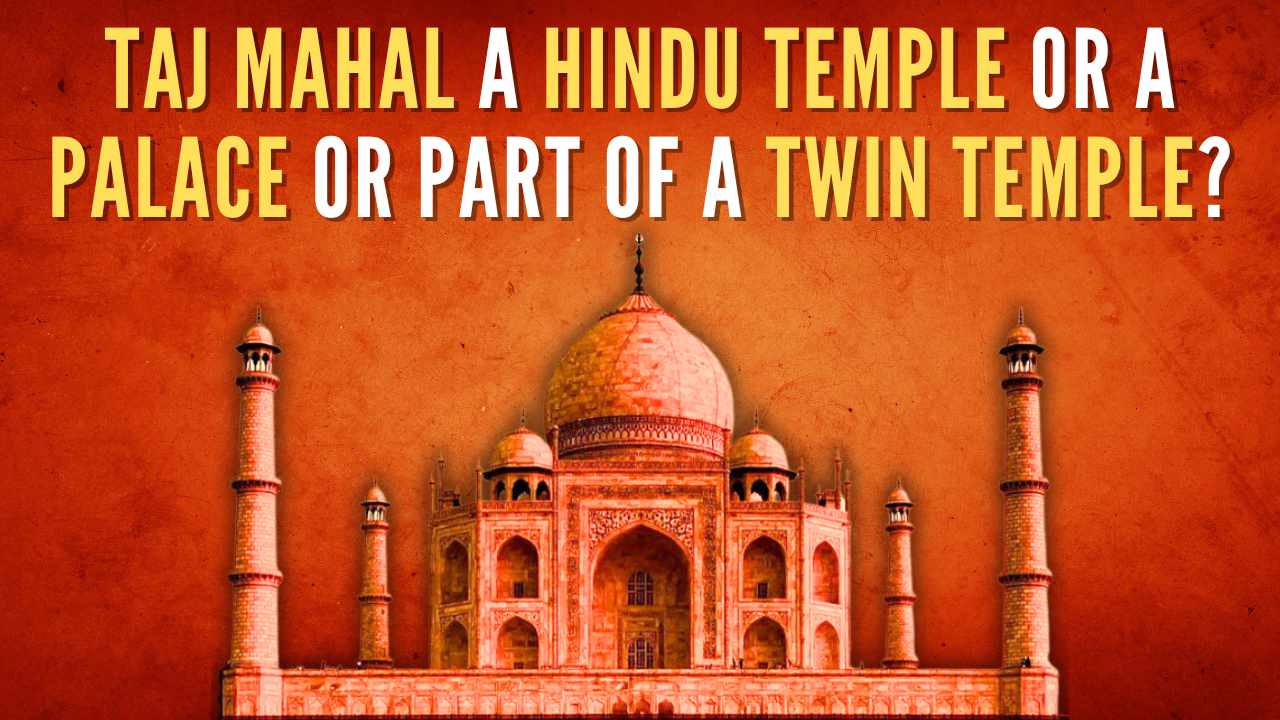 Taj Mahal a Hindu Temple or a Palace or Part of a Twin Temple?