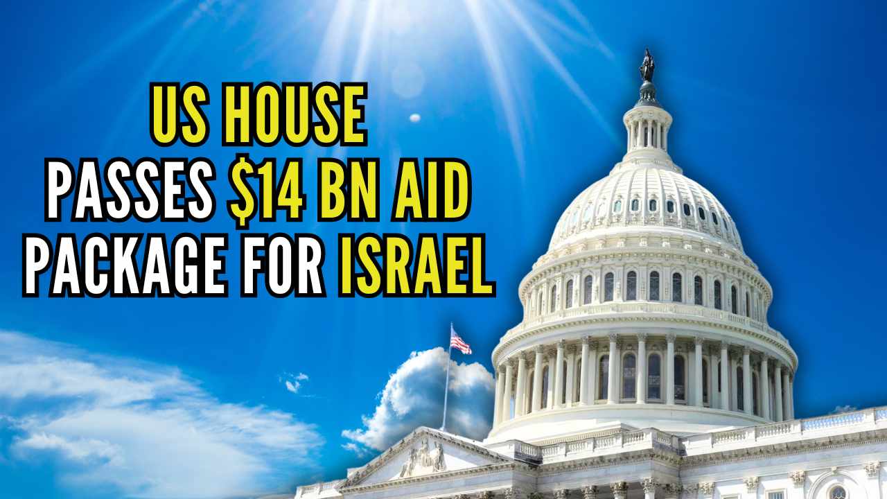 US House Passes $14.3 Billion in Aid for Israel