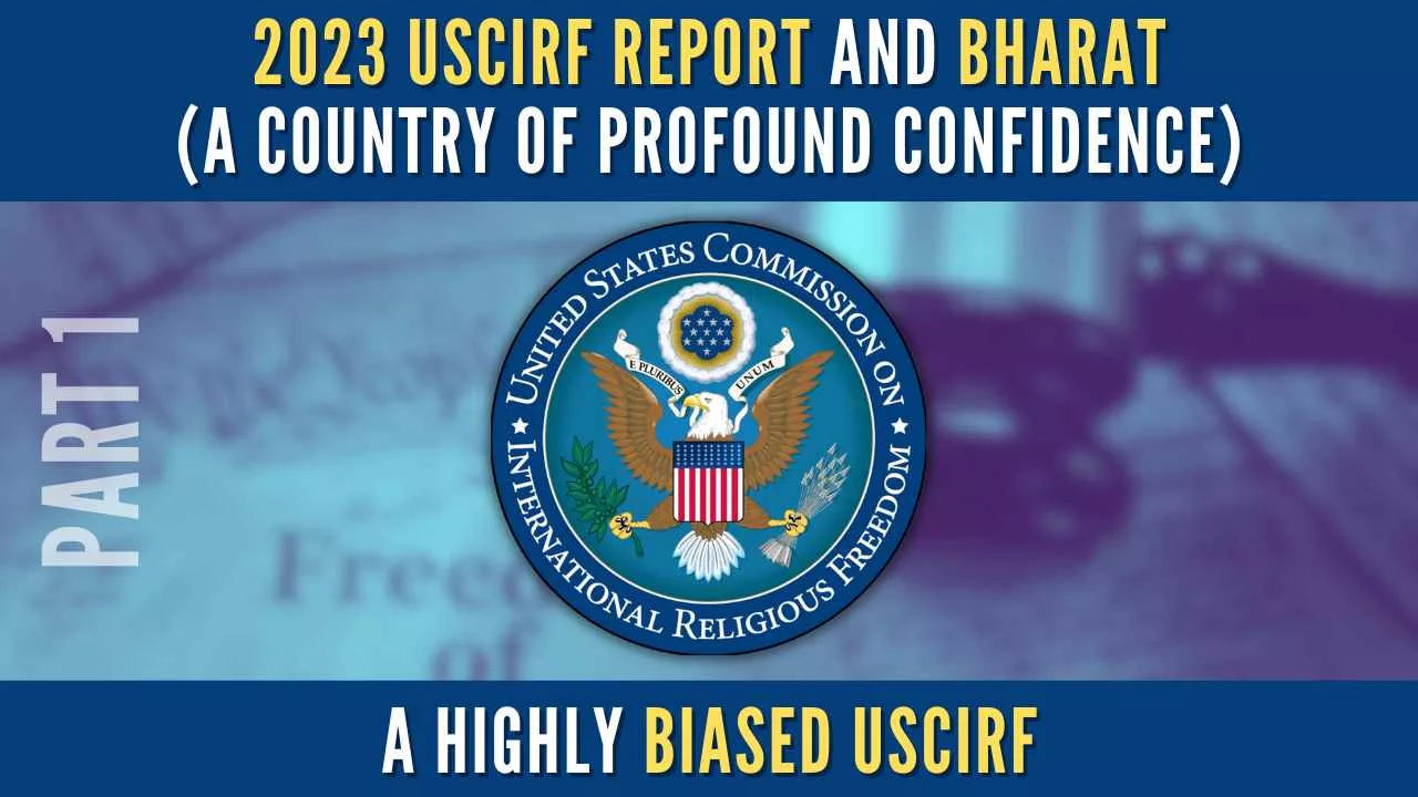 2023 USCIRF Report and Bharat Part 1: A Highly Biased USCIRF