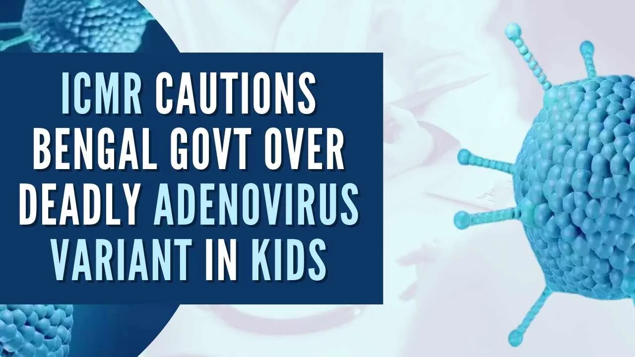 ICMR Cautions Bengal Govt Over Deadly Adenovirus Variant