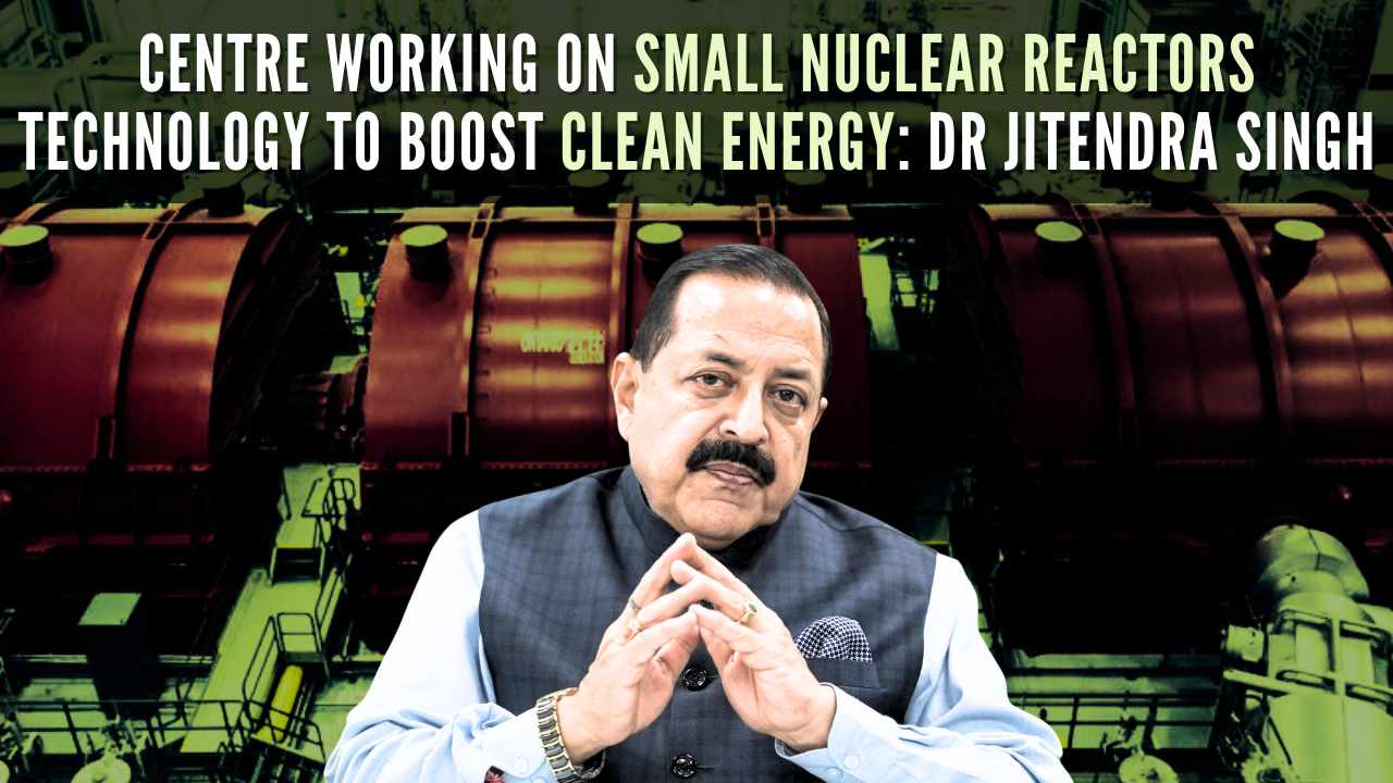 Working on Small Nuclear Reactors Technology to Boost Clean Energy