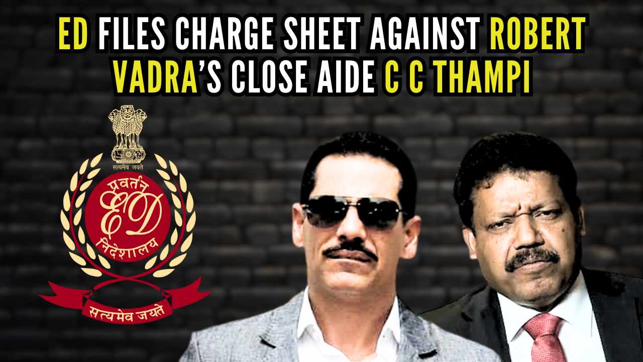 ED Files Charge Sheet against Vadra’s Close Aide C C Thampi