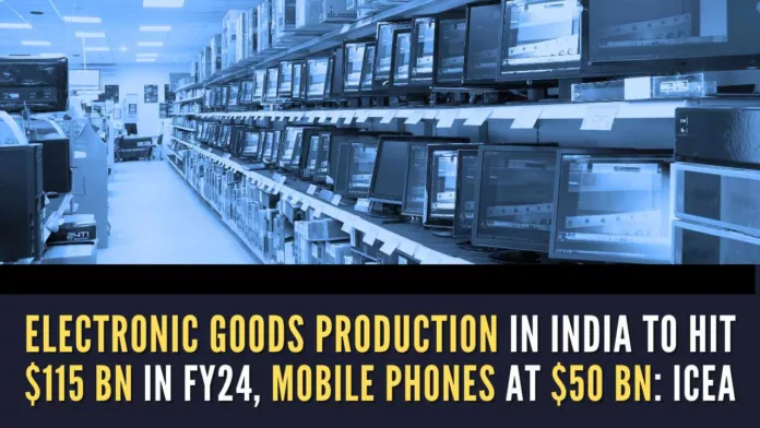 Electronic Goods Production in India to Hit $115 Bn in FY24: ICEA