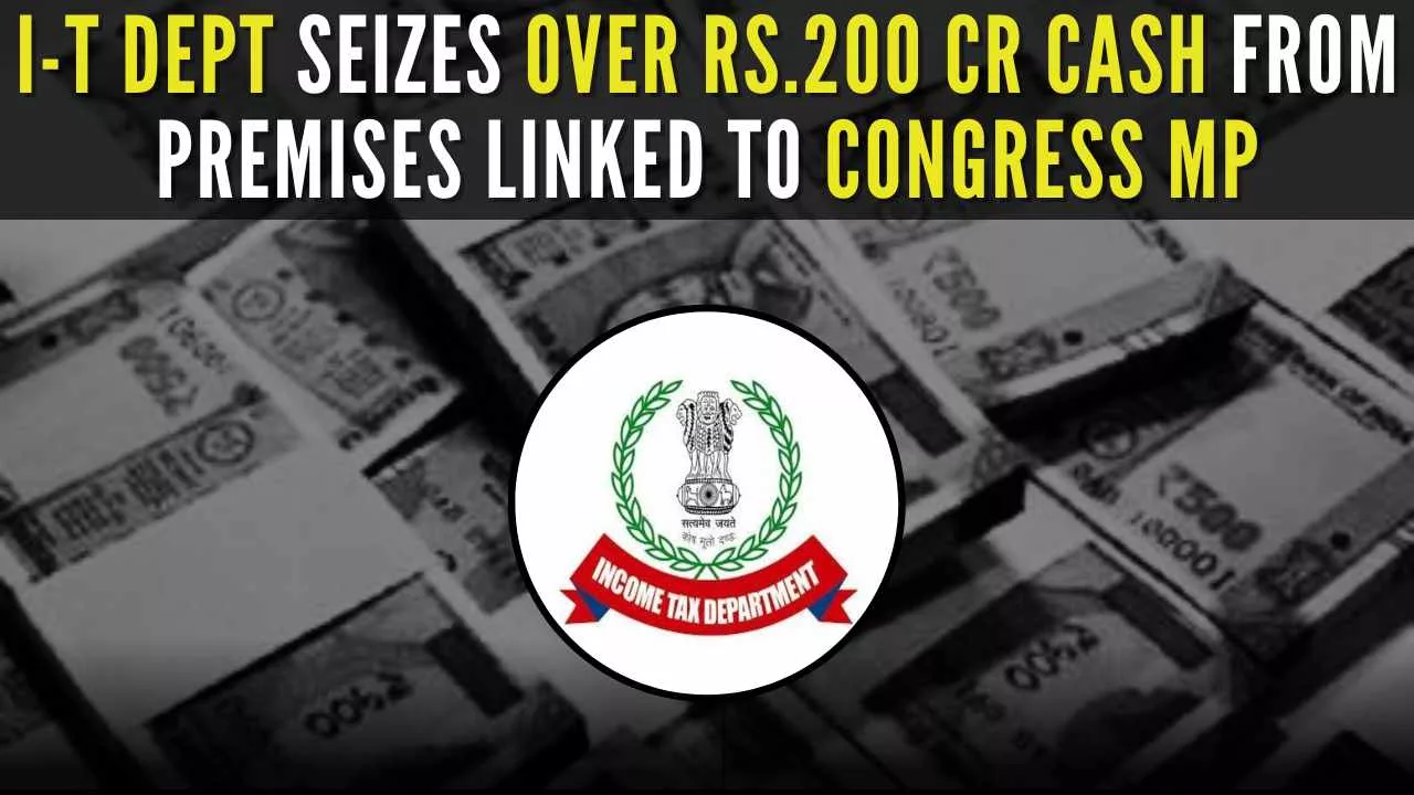I-T Dept Seizes Over Rs.200 Cr Cash from Premises Linked to Congress MP ...