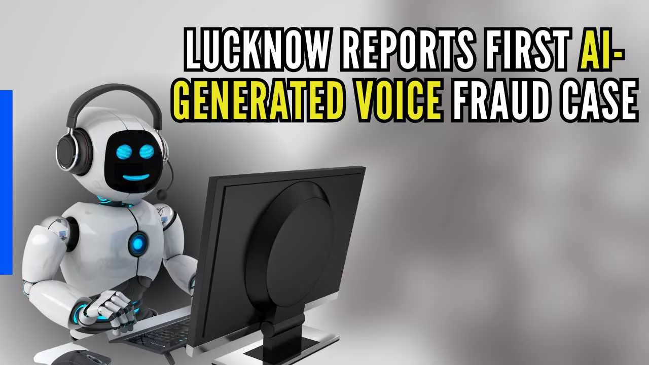 UP: First AI Generated Voice Fraud Case Reported in Lucknow